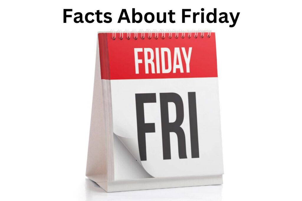 25 Facts About Friday - Have Fun With History