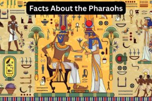 13 Facts About the Pharaohs of Ancient Egypt - Have Fun With History