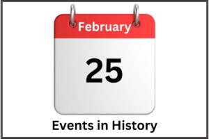 February 25 Events in History - Have Fun With History