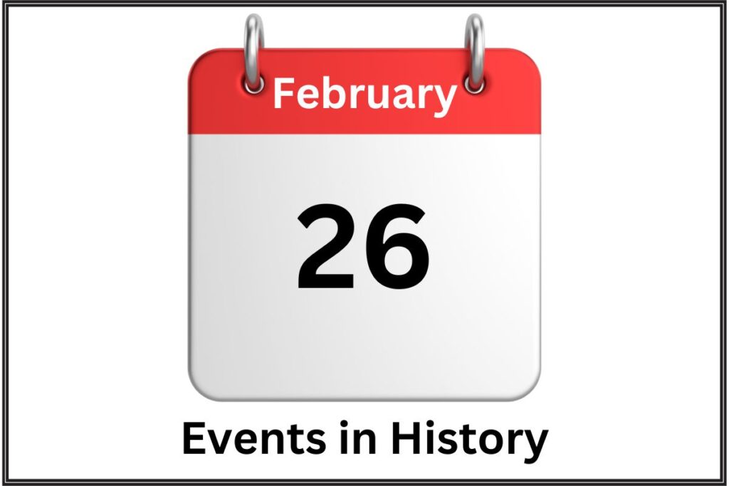 February 26 Events in History - Have Fun With History