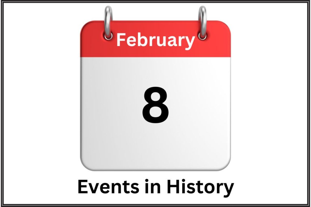 February 8 Events in History - Have Fun With History