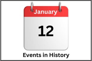 January 12 Events in History - Have Fun With History