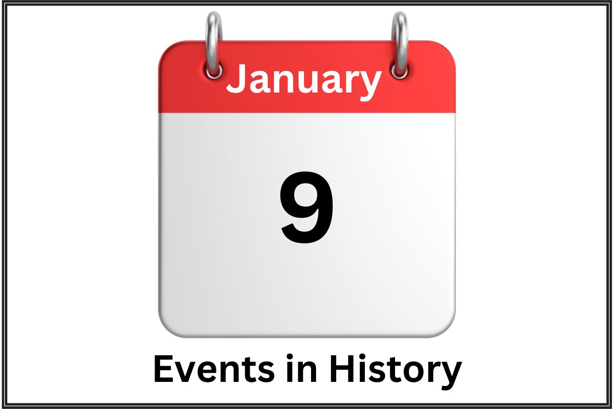 January 9 Events in History - Have Fun With History