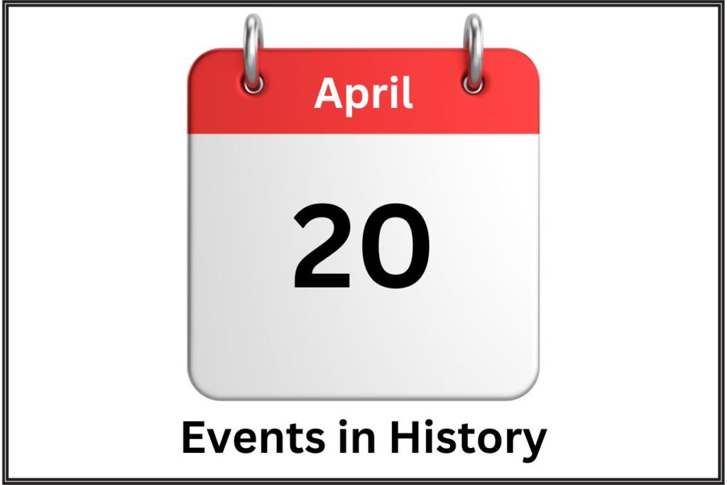 April 20 – On this Day in History - Have Fun With History