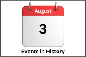 August 3 Events in History - Have Fun With History