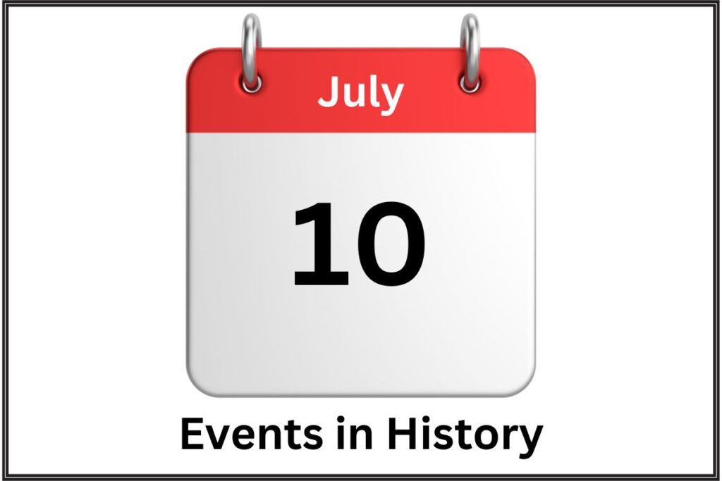July 10 Events in History - Have Fun With History