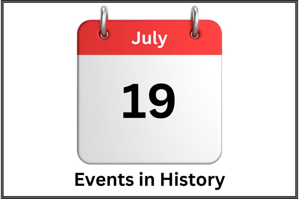 July 19 Events in History - Have Fun With History