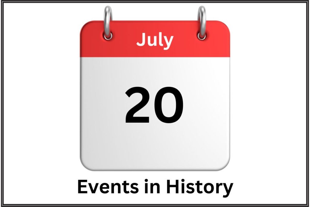 July 20 Events in History - Have Fun With History