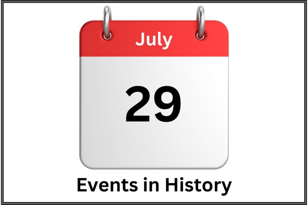 July 29 Events in History - Have Fun With History