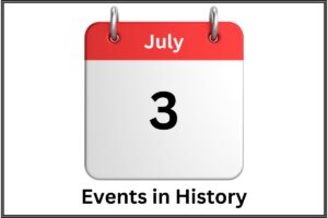 July 3 Events in History - Have Fun With History