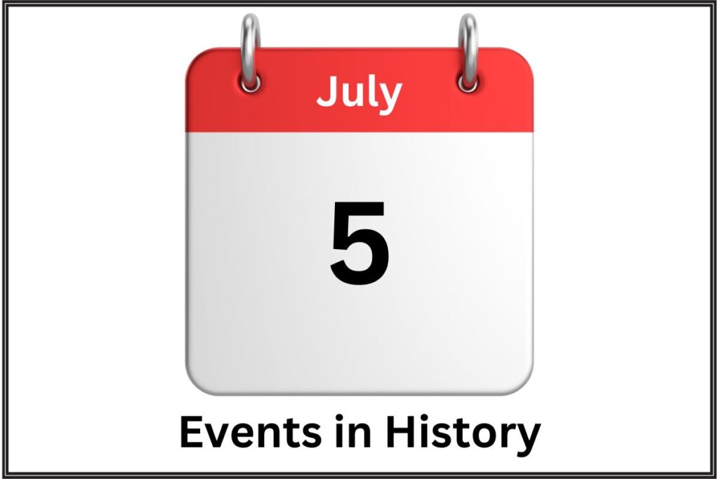 July 5 Events in History - Have Fun With History