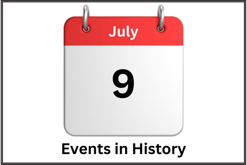 July 9 Events in History - Have Fun With History
