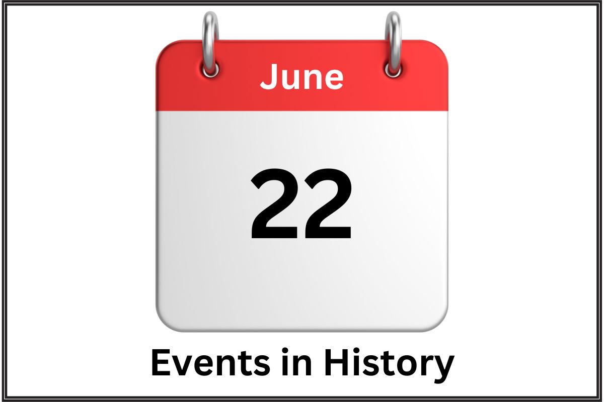 June 22 Events in History - Have Fun With History