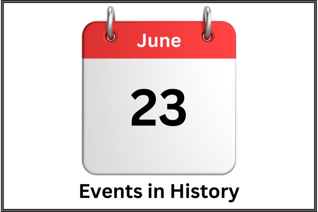 June 23 Events in History - Have Fun With History