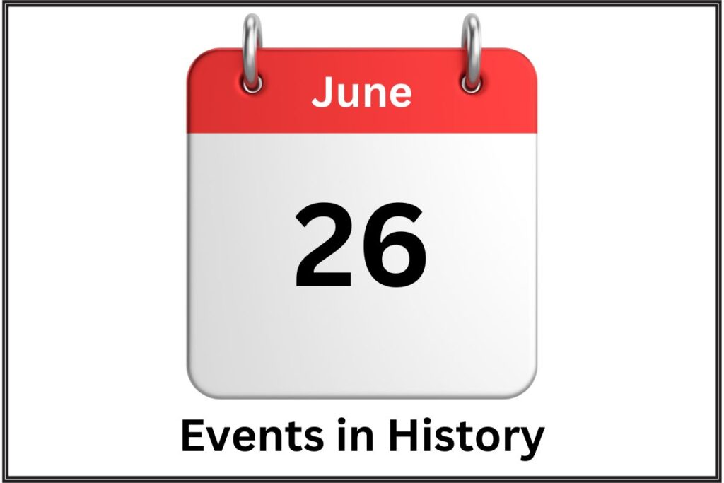 June 26 Events in History - Have Fun With History