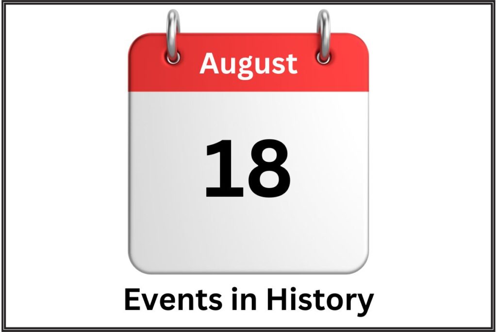 August 18 Events in History - Have Fun With History