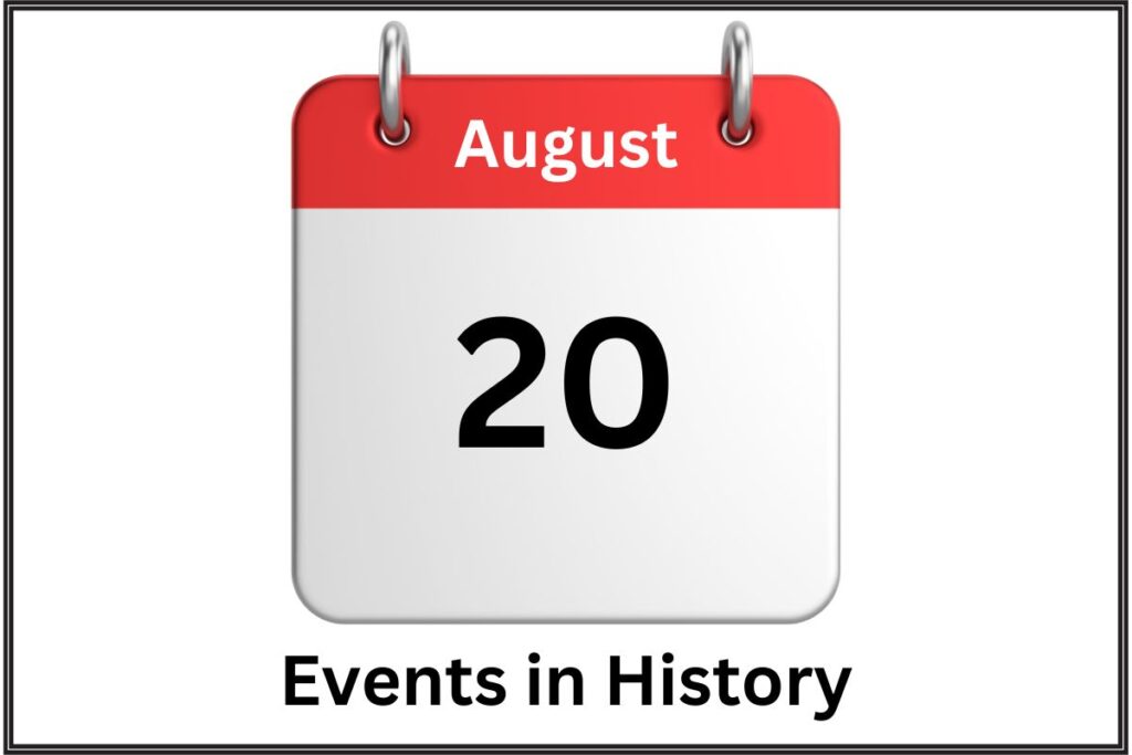 August 20 Events in History - Have Fun With History