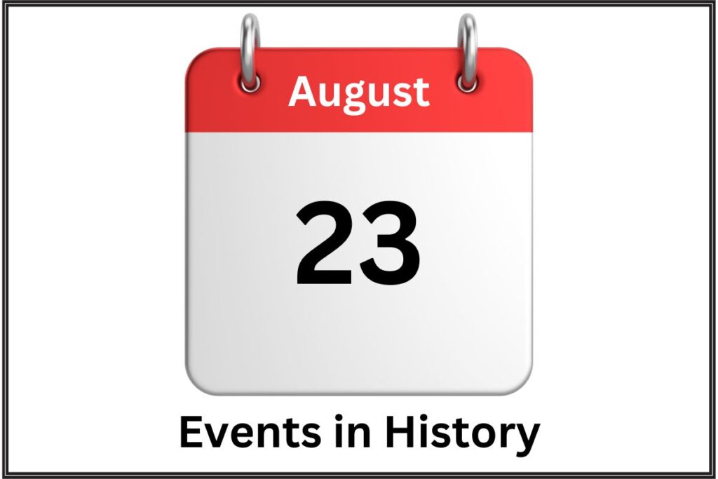 August 23 Events in History - Have Fun With History
