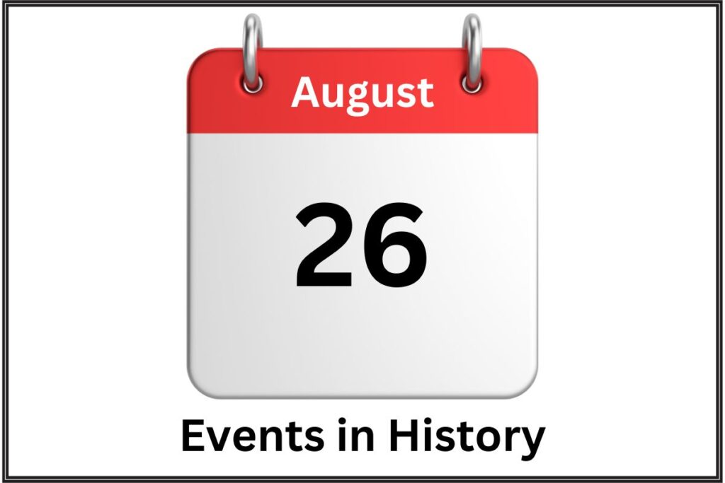 August 26 Events in History - Have Fun With History