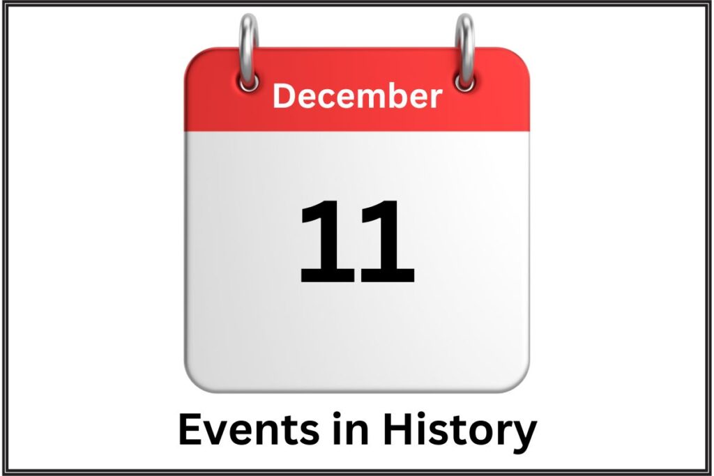 December 11 Events in History - Have Fun With History