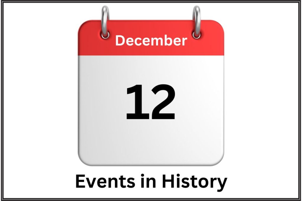 December 12 Events in History - Have Fun With History