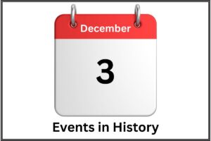 December 3 Events in History - Have Fun With History