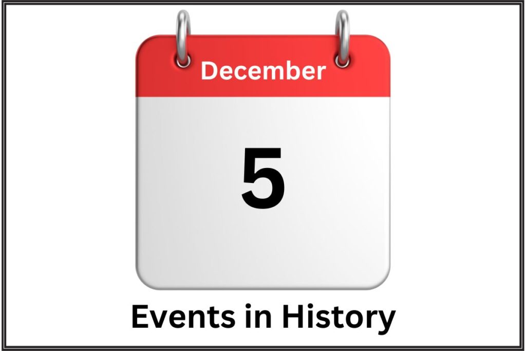 December 5 Events in History - Have Fun With History