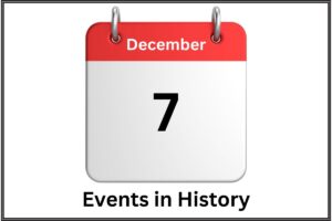 December 7 Events in History - Have Fun With History