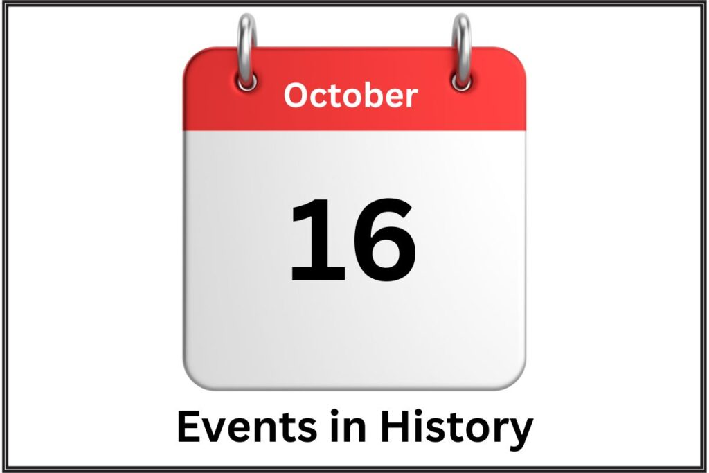 October 16 Events in History - Have Fun With History
