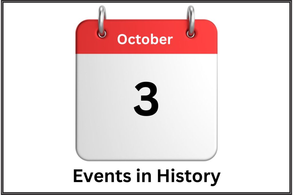 October 3 Events in History - Have Fun With History