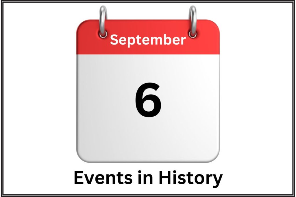 September 6 Events in History - Have Fun With History