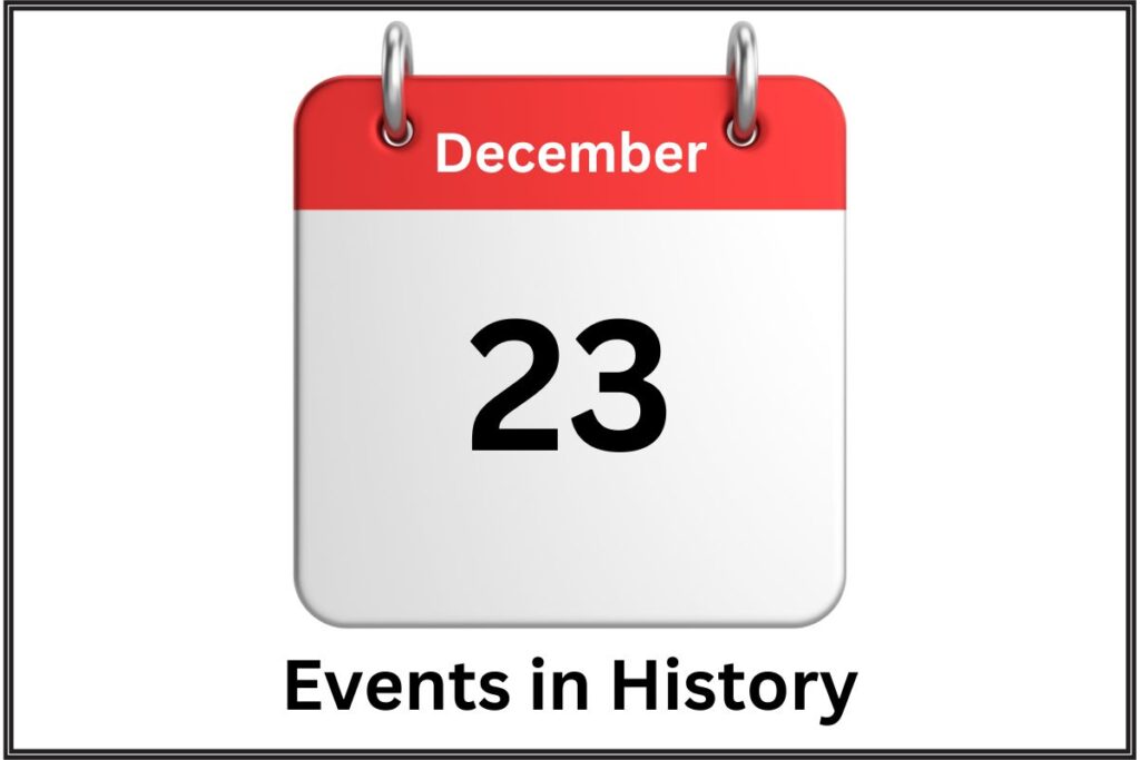 December 23 Events in History - Have Fun With History