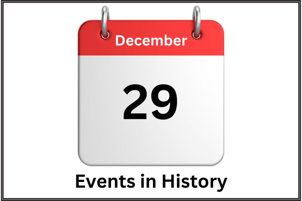 December 29 Events in History - Have Fun With History